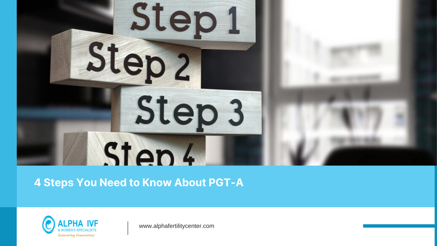 4 Steps You Need to Know About PGT-A - Alpha IVF Fertility Center Malaysia